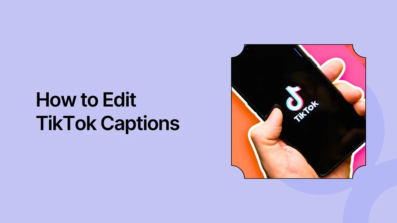 How to Edit TikTok Captions